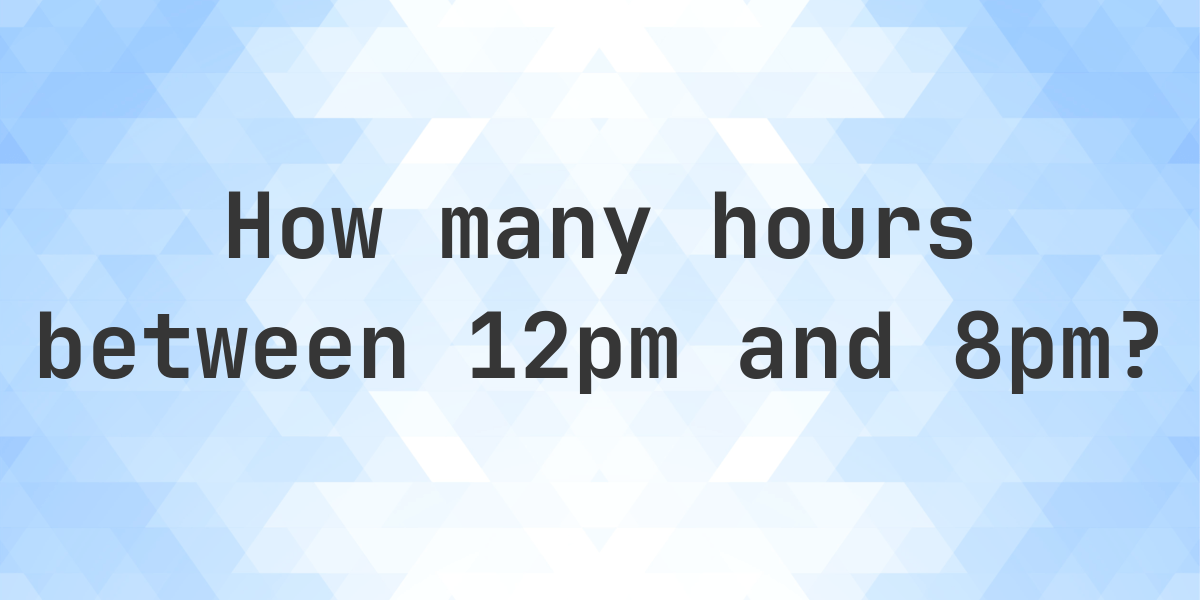 Difference between 12pm and 8pm - Calculatio