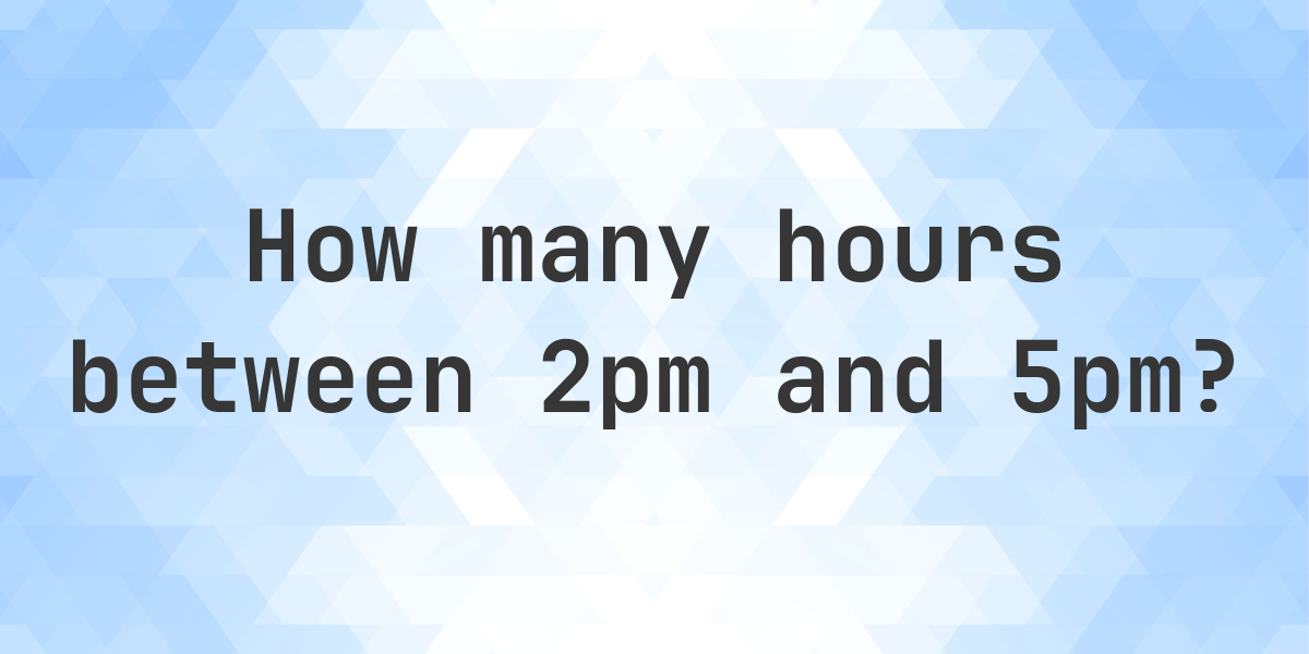 Difference between 2pm and 5pm - Calculatio