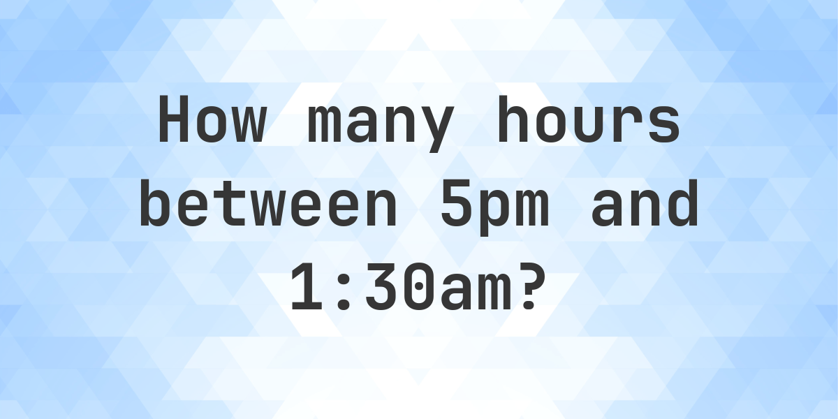 Difference between 5pm and 1:30am - Calculatio