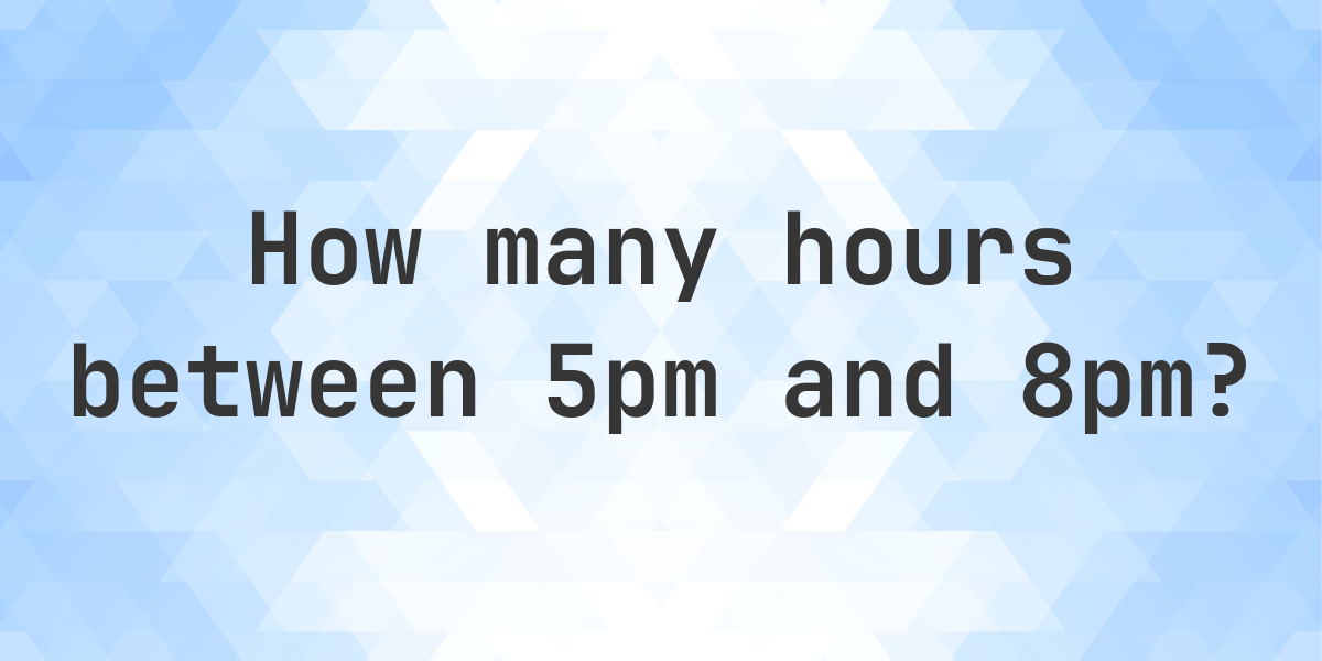 Difference between 5pm and 8pm - Calculatio