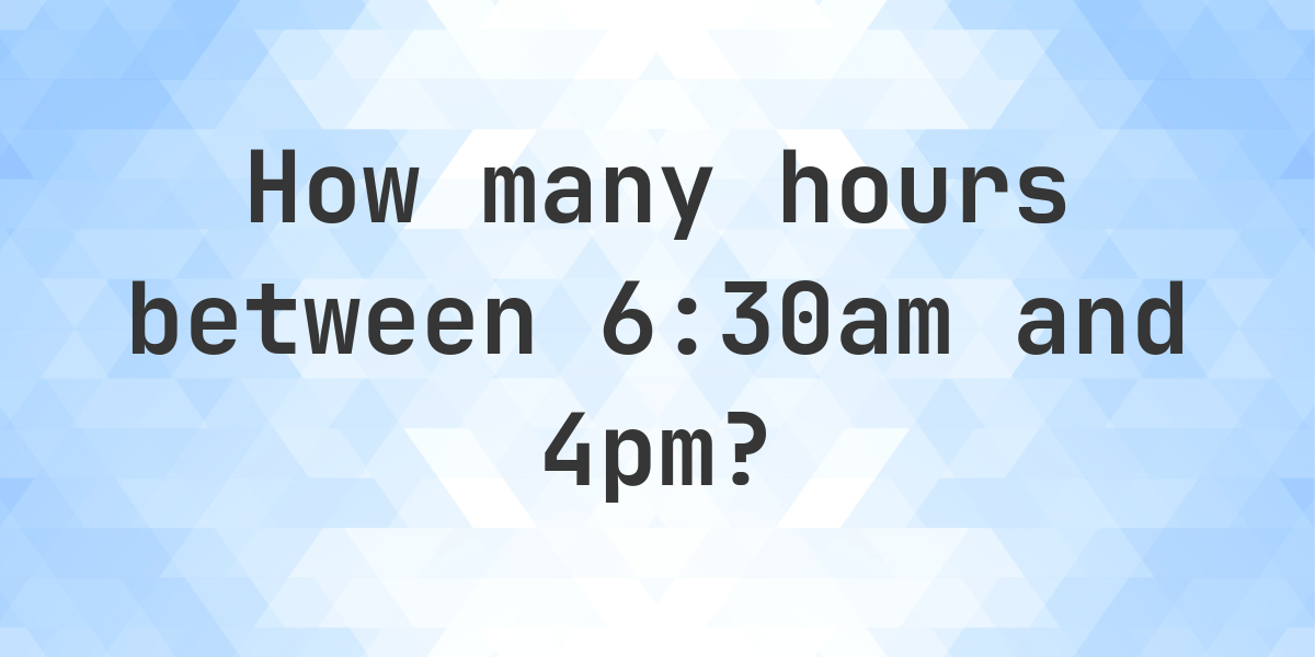 Difference between 6:30am and 4pm - Calculatio
