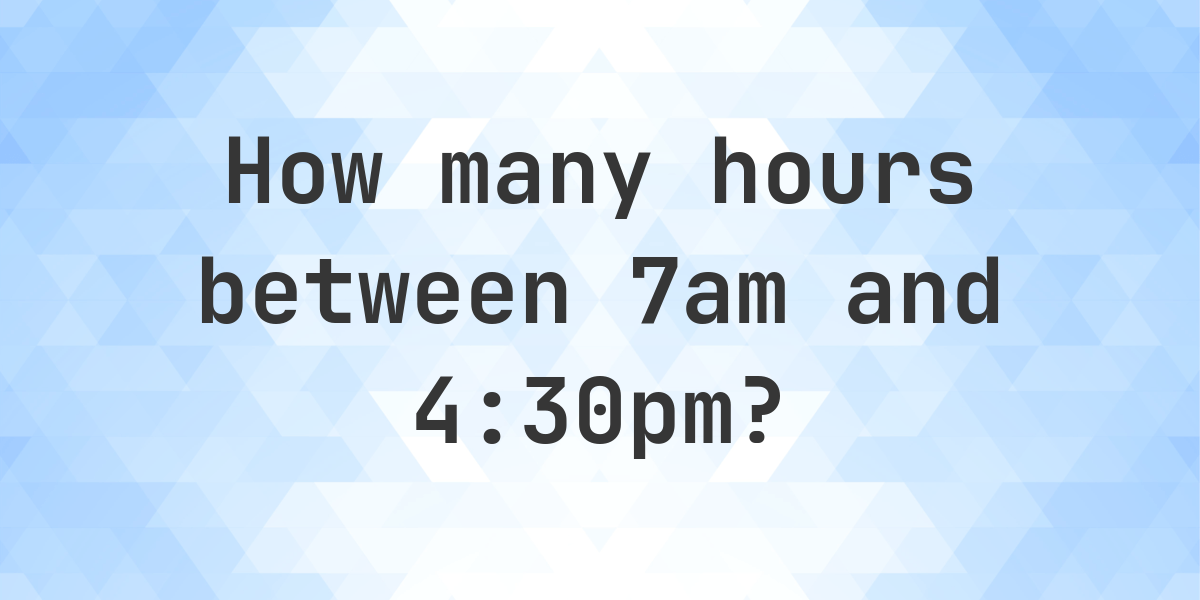 Difference between 7am and 4:30pm - Calculatio