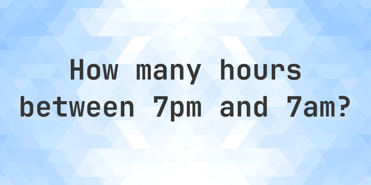 Difference between 7pm and 7am - Calculatio