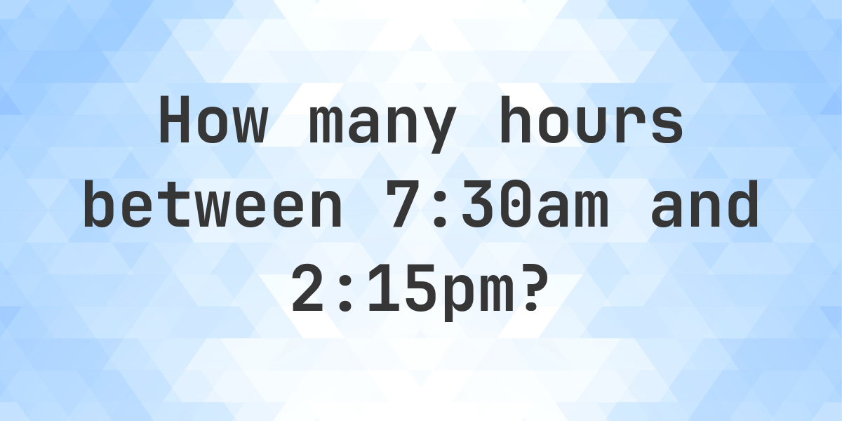 Difference between 7:30am and 2:15pm - Calculatio