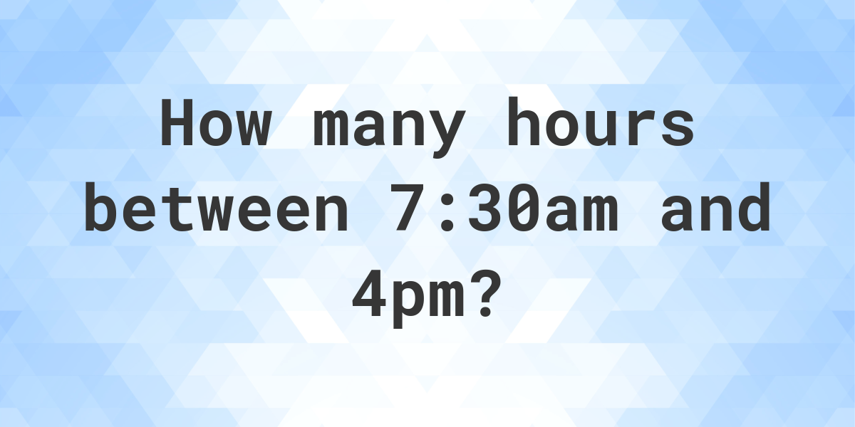Difference between 7:30am and 4pm - Calculatio