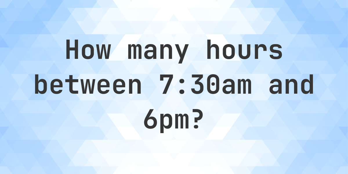Difference between 7:30am and 6pm - Calculatio