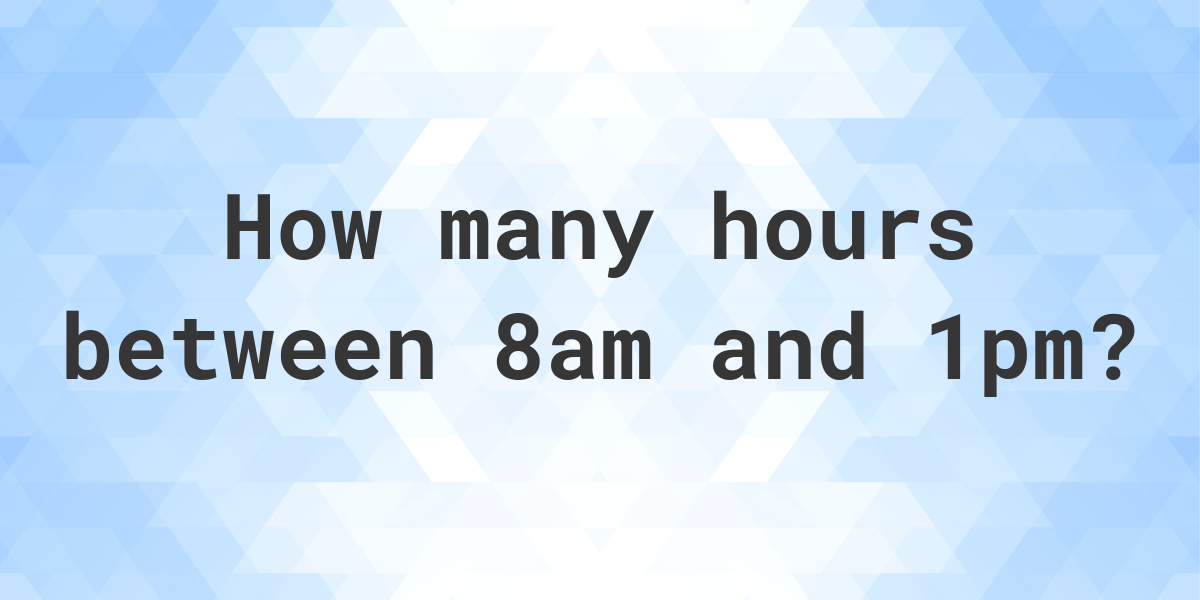 Difference between 8am and 1pm - Calculatio