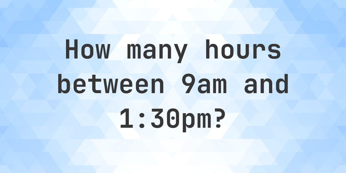Difference between 9am and 1:30pm - Calculatio