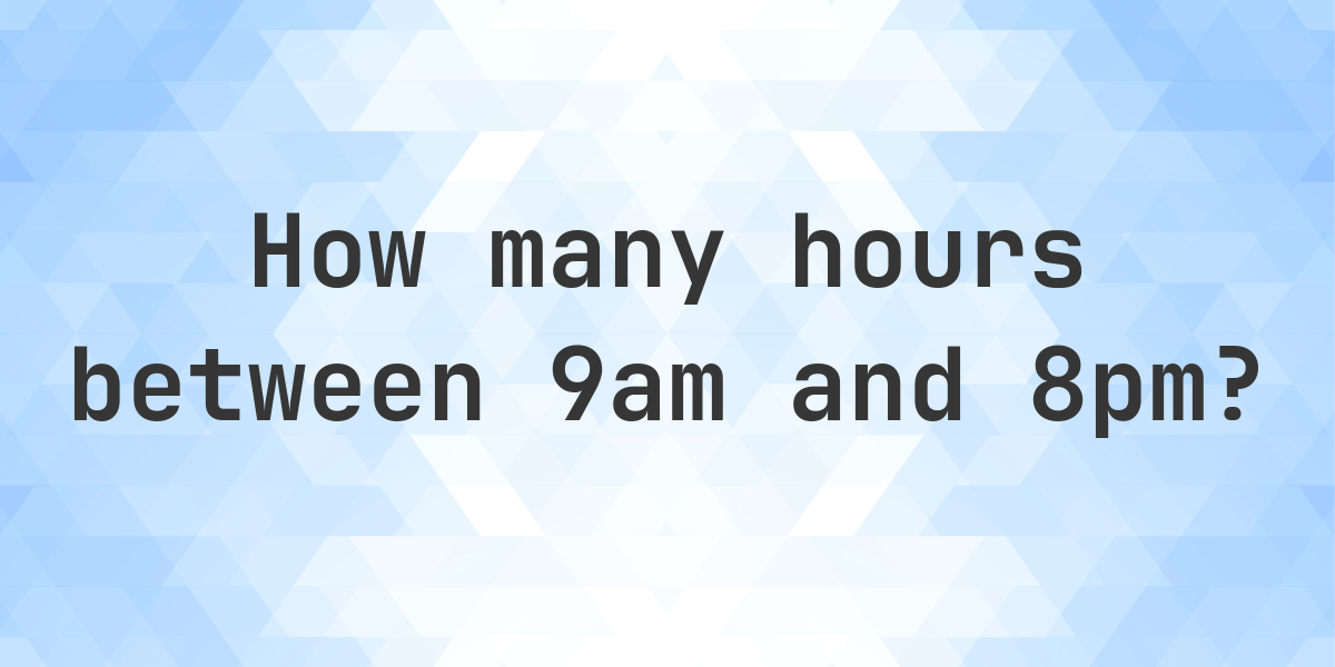Difference between 9am and 8pm - Calculatio
