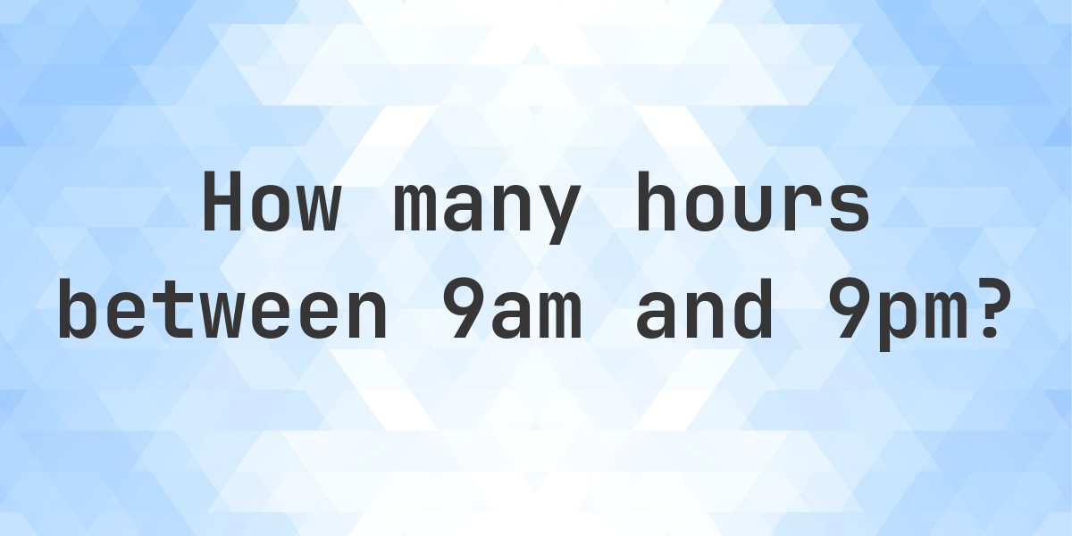 Difference between 9am and 9pm - Calculatio