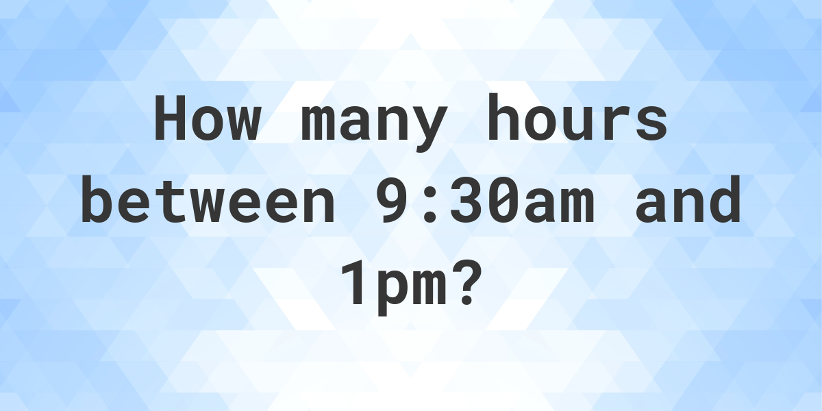 Difference between 9:30am and 1pm - Calculatio