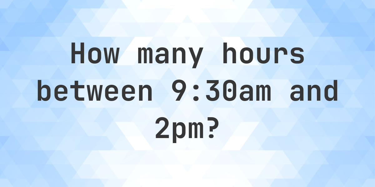 Difference between 9:30am and 2pm - Calculatio