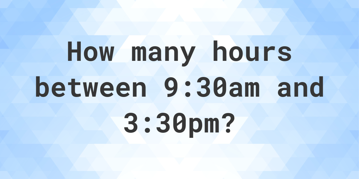 Difference between 9:30am and 3:30pm - Calculatio