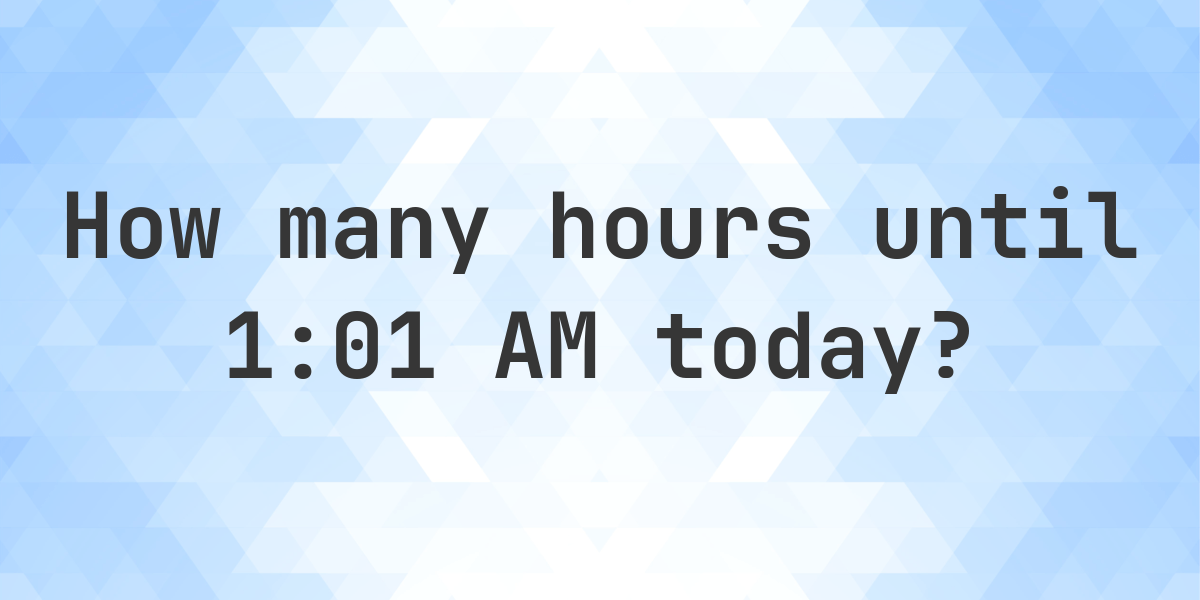How long until 1:01 AM? - Calculatio