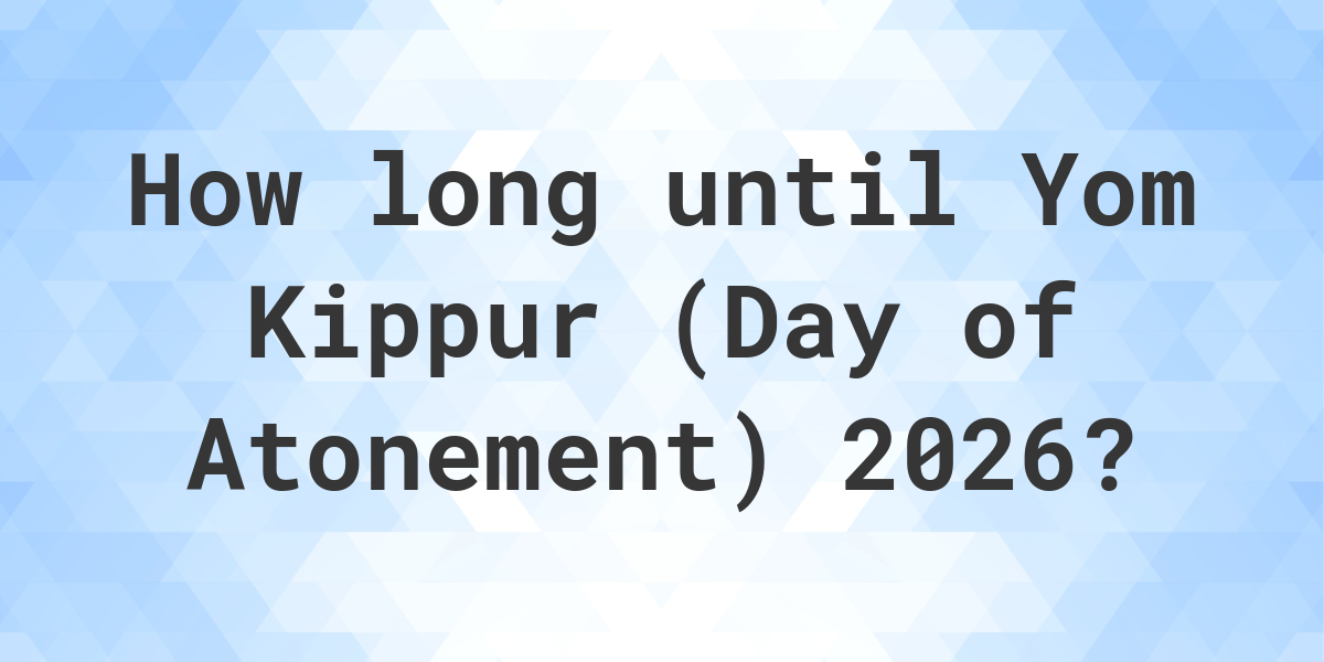 When is Yom Kippur (Day of Atonement) 2026? - Calculatio
