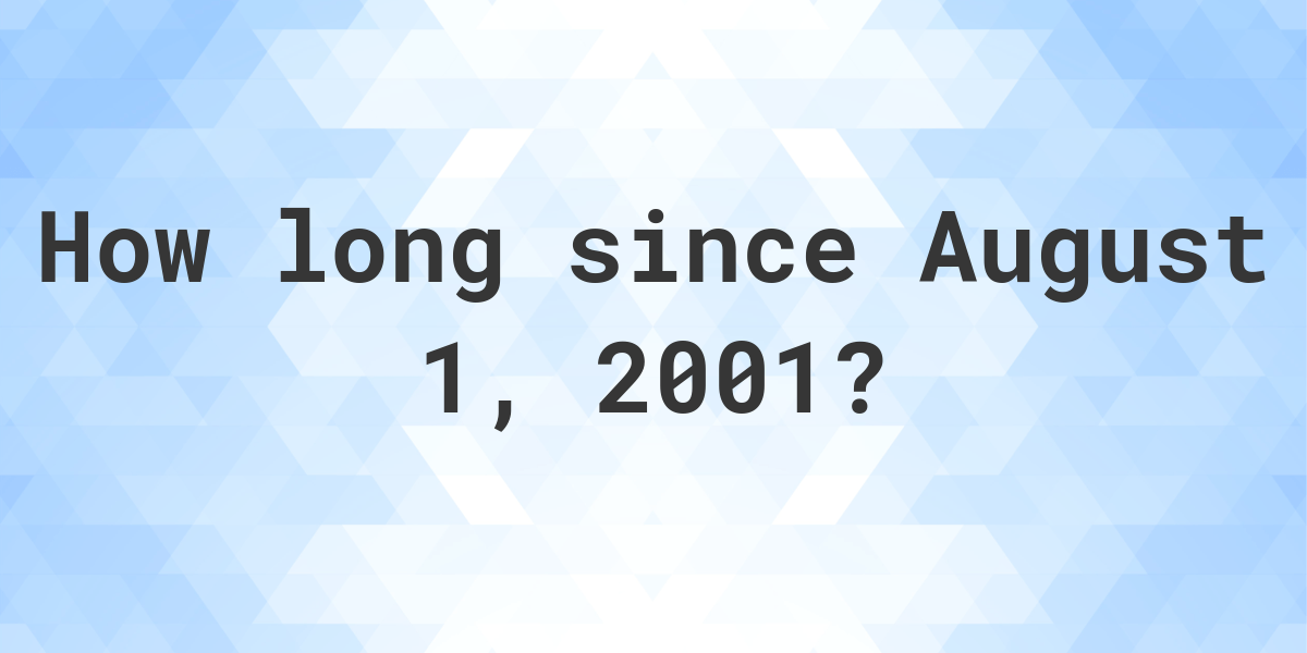 How Many Days Ago Was August 1, 2001? - Calculatio