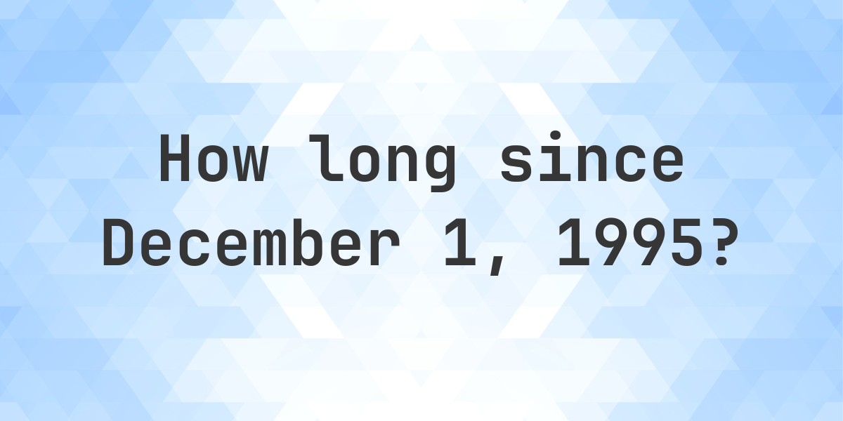 How Many Days Ago Was December 1, 1995? - Calculatio