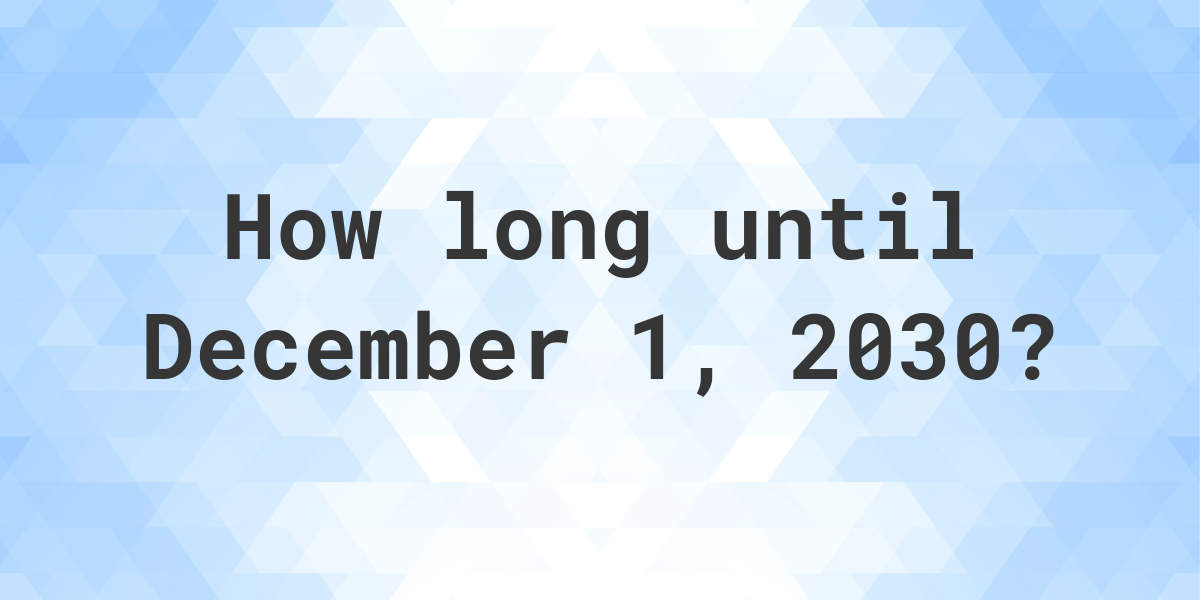 How Many Days Until December 1, 2030? - Calculatio