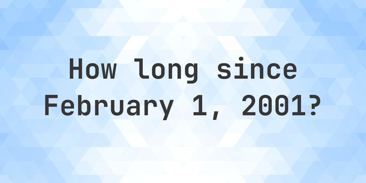 How Many Days Ago Was February 1, 2001? - Calculatio