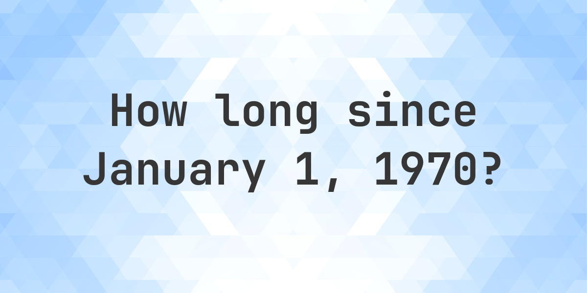 How Many Days Ago Was January 1, 1970? - Calculatio