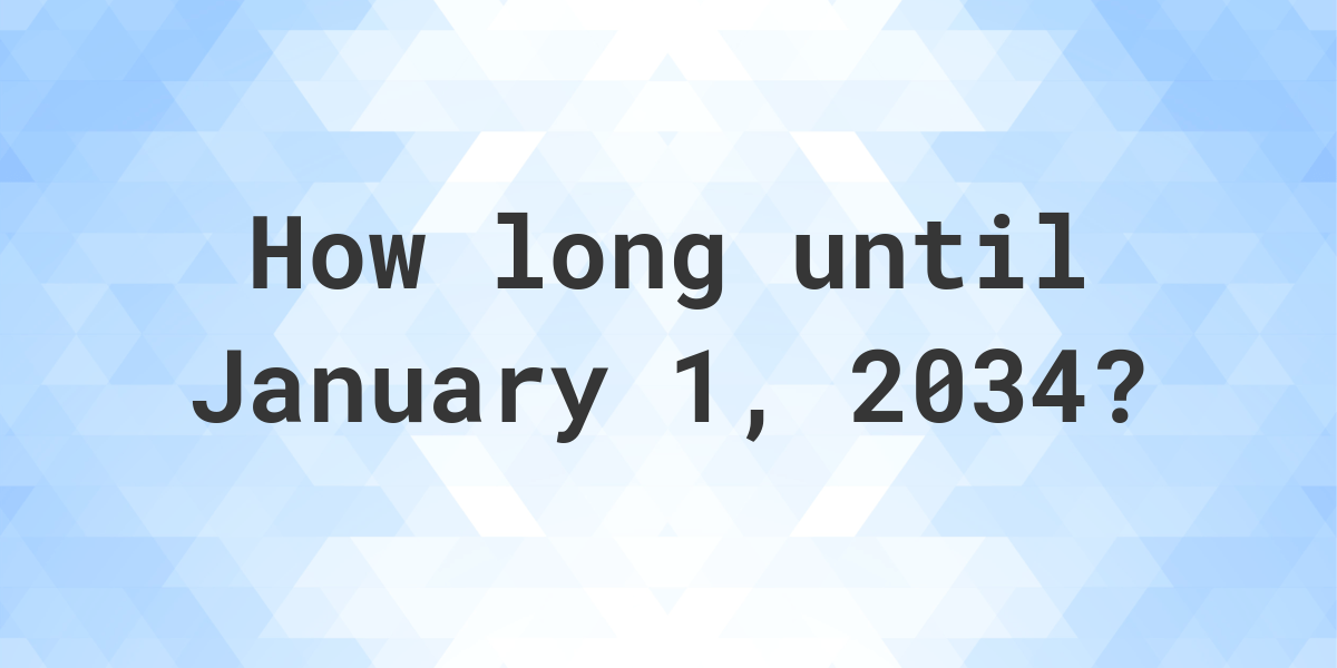 How Many Days Until January 1, 2034? - Calculatio