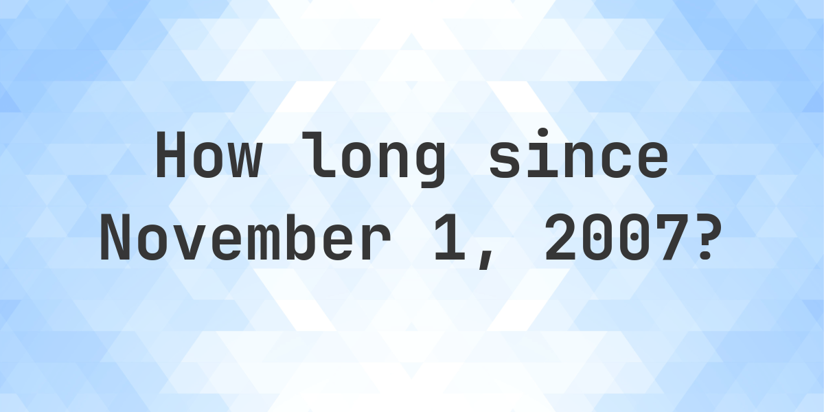 How Many Days Ago Was November 1, 2007? - Calculatio