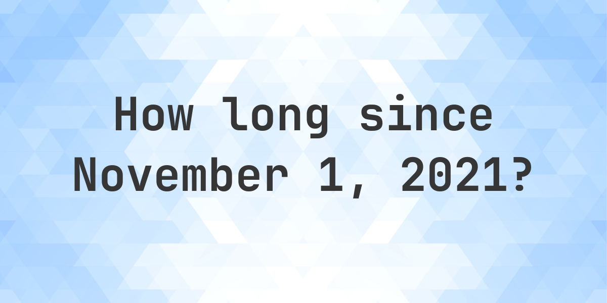 How Many Days Ago Was November 1, 2021? - Calculatio