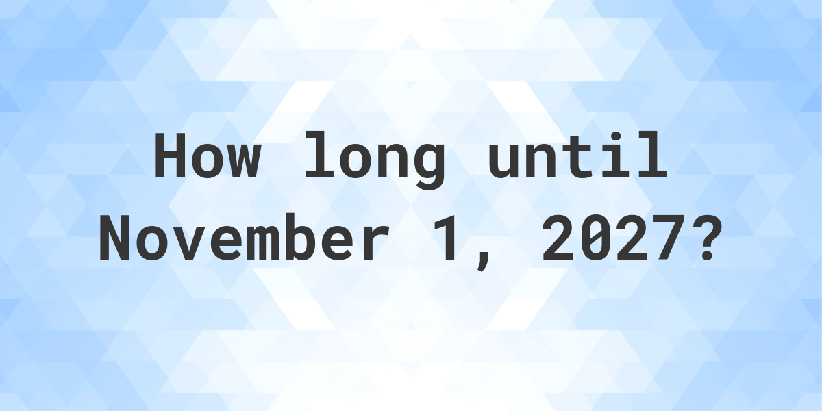 How Many Days Until November 1, 2027? - Calculatio