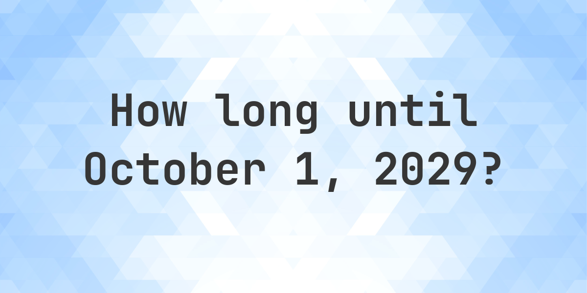 How Many Days Until October 1, 2029? - Calculatio