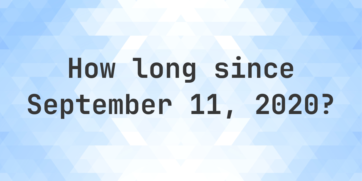 How Many Days Ago Was September 11, 2020? - Calculatio