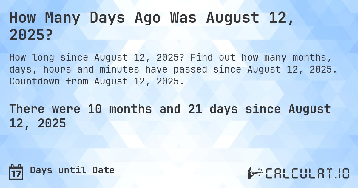 How Many Days Ago Was August 12 2025 Calculatio How Many Days Ago Was August 12 2025 Calculatio