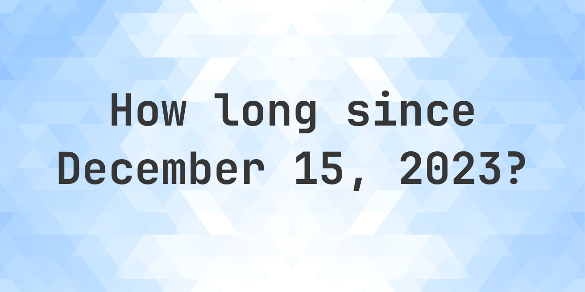 How Many Days Until December 15 2023 Calculatio