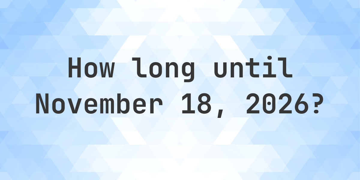 How Many Days Until November 18, 2026? - Calculatio
