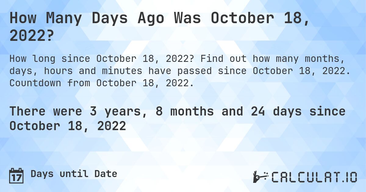 How Many Days Ago Was October 18 2022 Calculatio How Many Days Ago Was October 18 2022 Calculatio