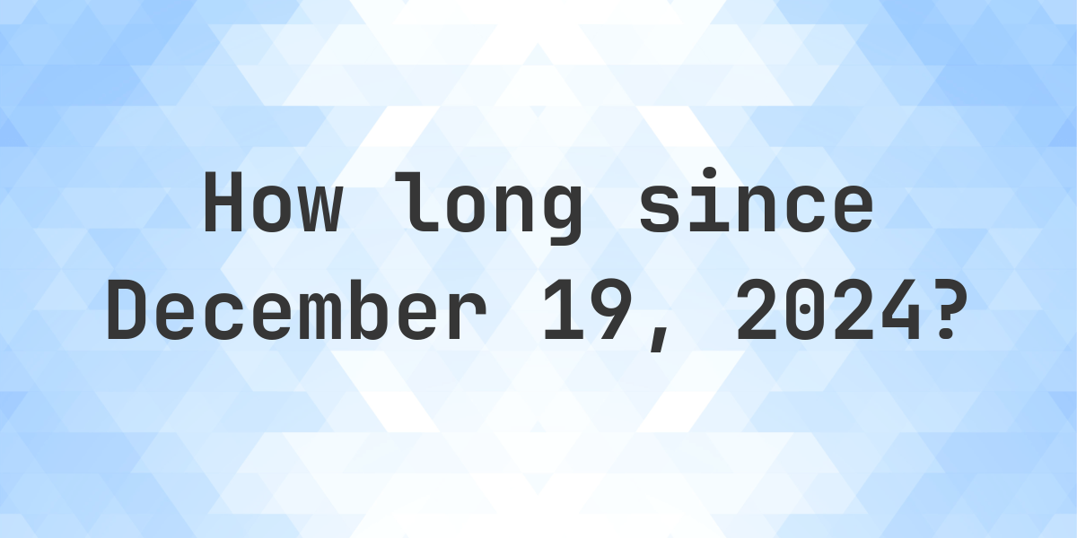 How Many Days Until December 19 2024 Calculatio