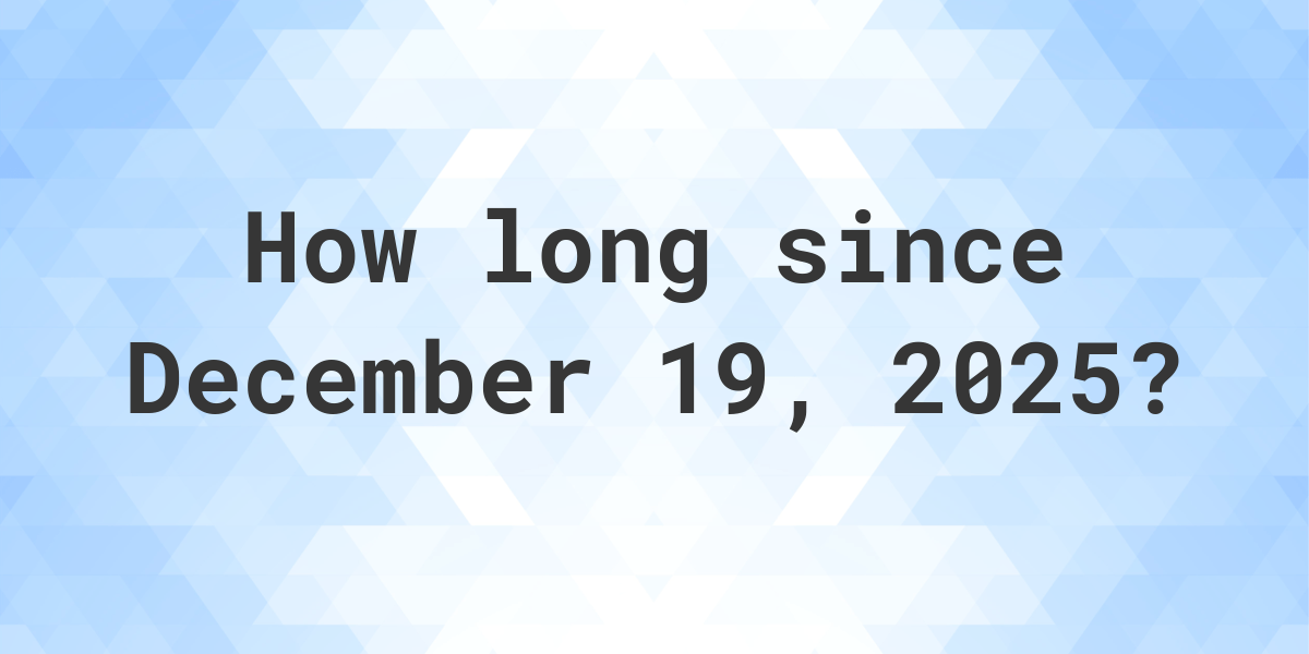 How Many Days Ago Was December 19, 2025? - Calculatio
