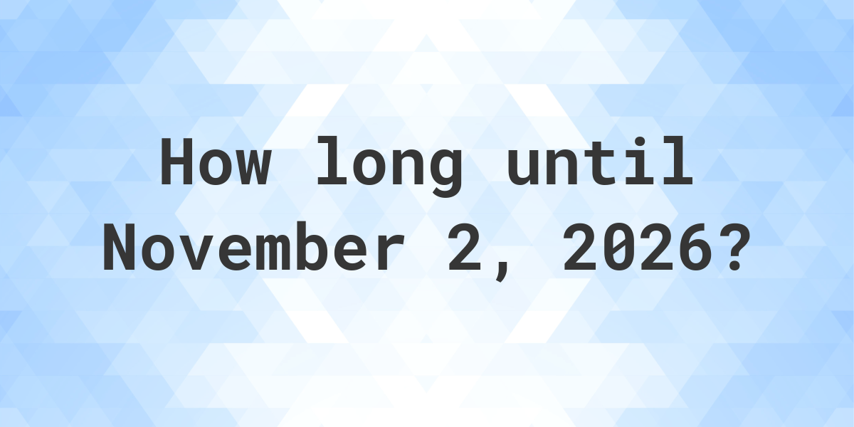 How Many Days Until November 2, 2026? - Calculatio