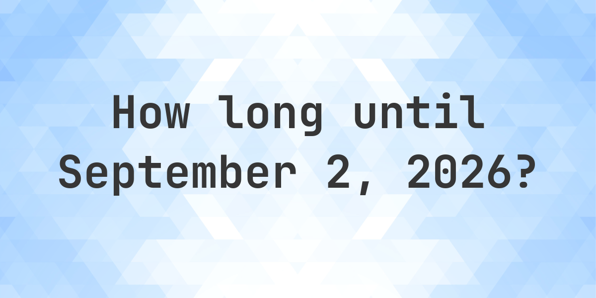 How Many Days Until September 2, 2026? - Calculatio