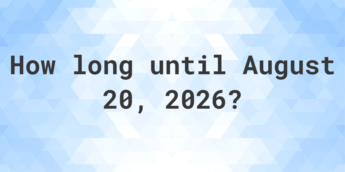 How Many Days Until August 20, 2026? - Calculatio