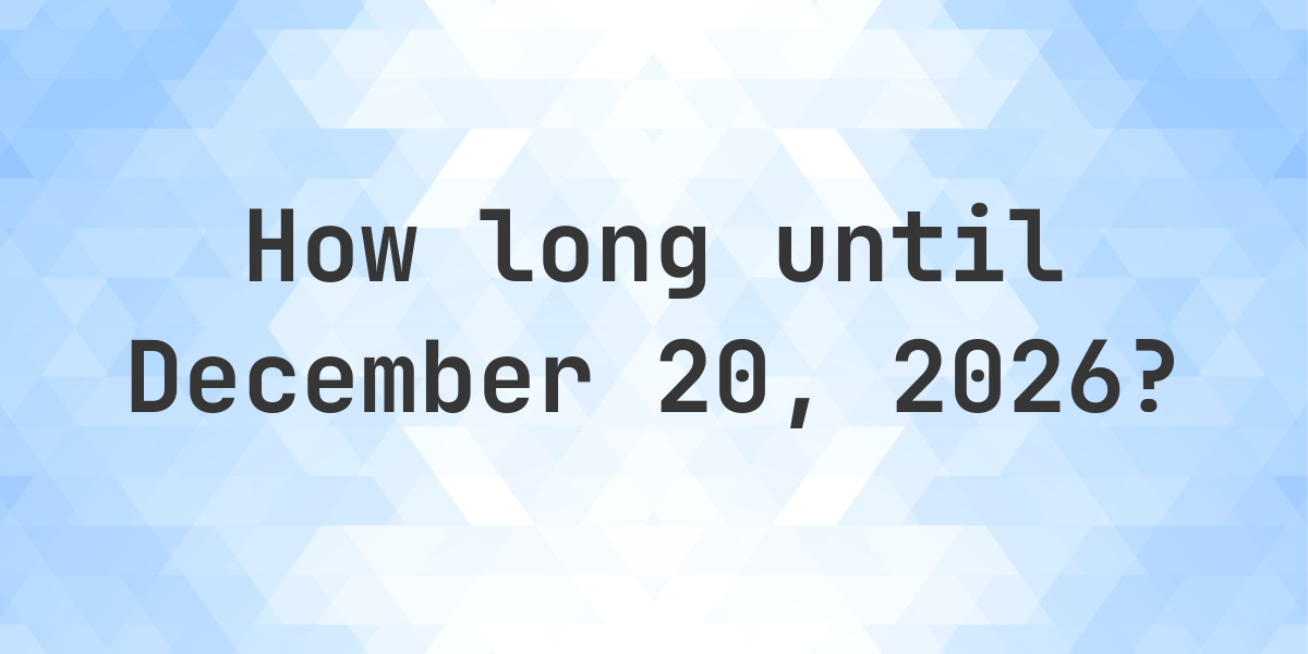 How Many Days Until December 20, 2026? - Calculatio