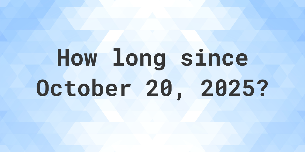 How Many Days Ago Was October 20, 2025? - Calculatio