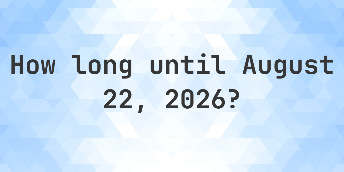 How Many Days Until August 22, 2026? - Calculatio