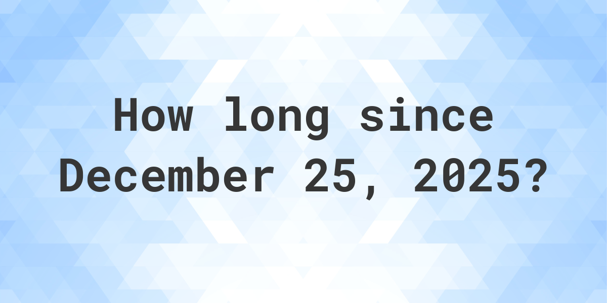 How Many Days Ago Was December 25, 2025? - Calculatio