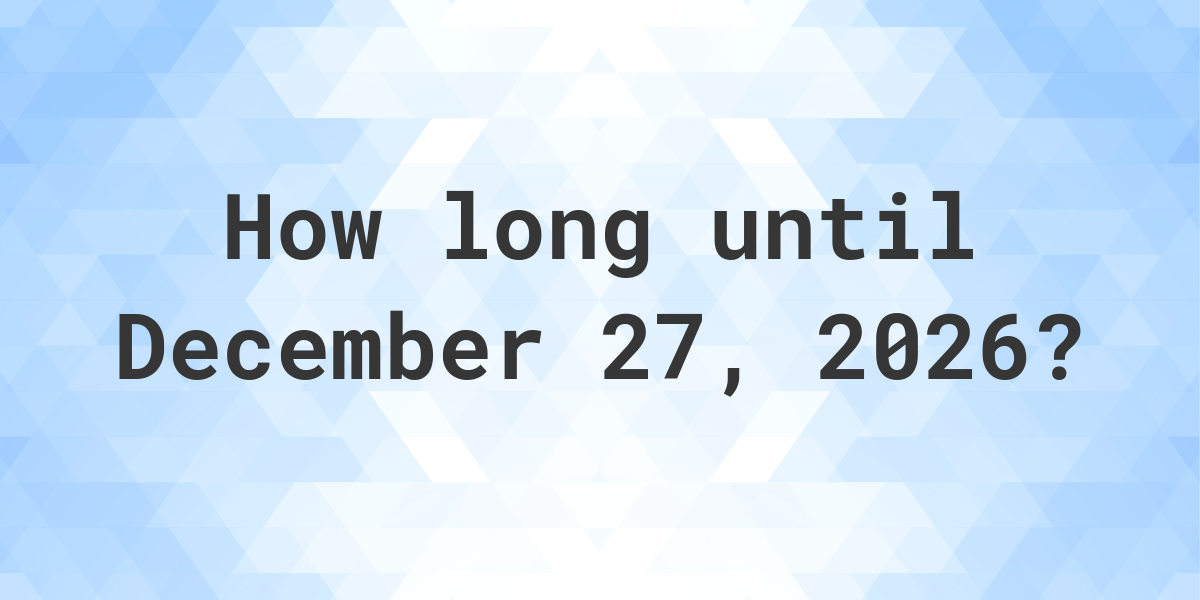 How Many Days Until December 27, 2026? - Calculatio
