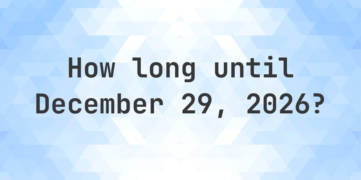 How Many Days Until December 29, 2026? - Calculatio