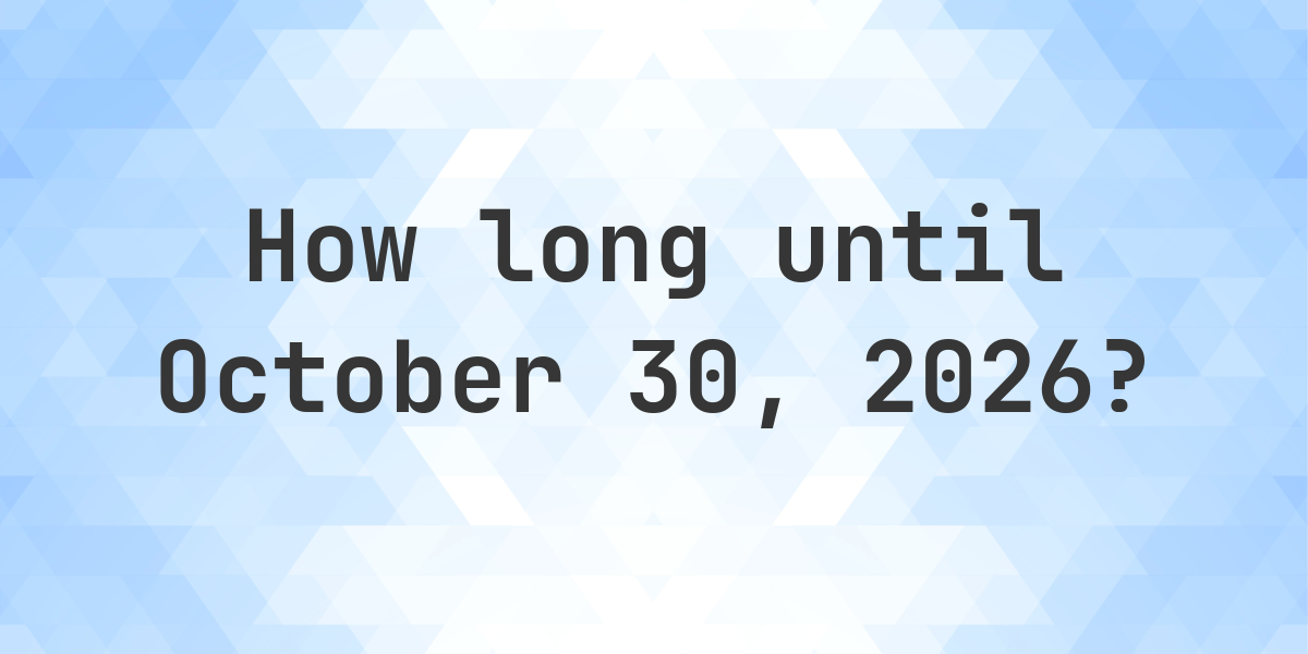 How Many Days Until October 30, 2026? - Calculatio