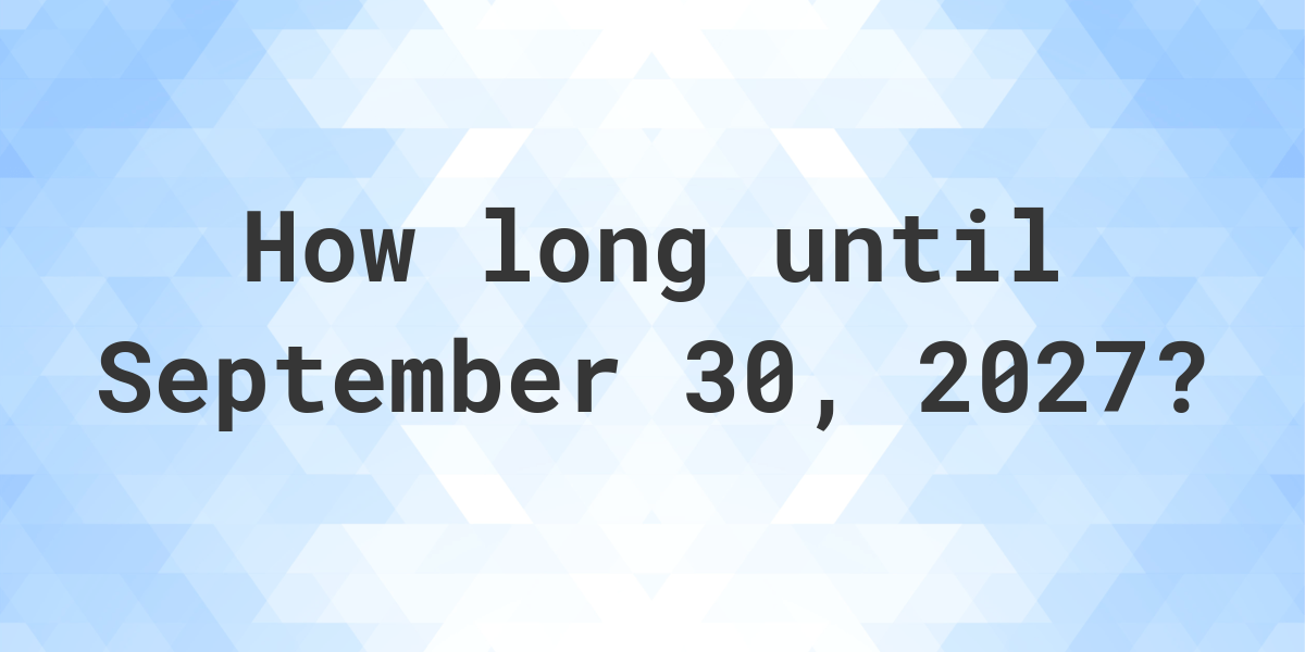 How Many Days Until September 30, 2027? - Calculatio