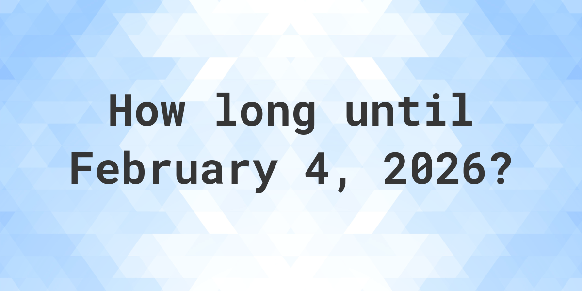 How Many Days Until February 4, 2026? - Calculatio