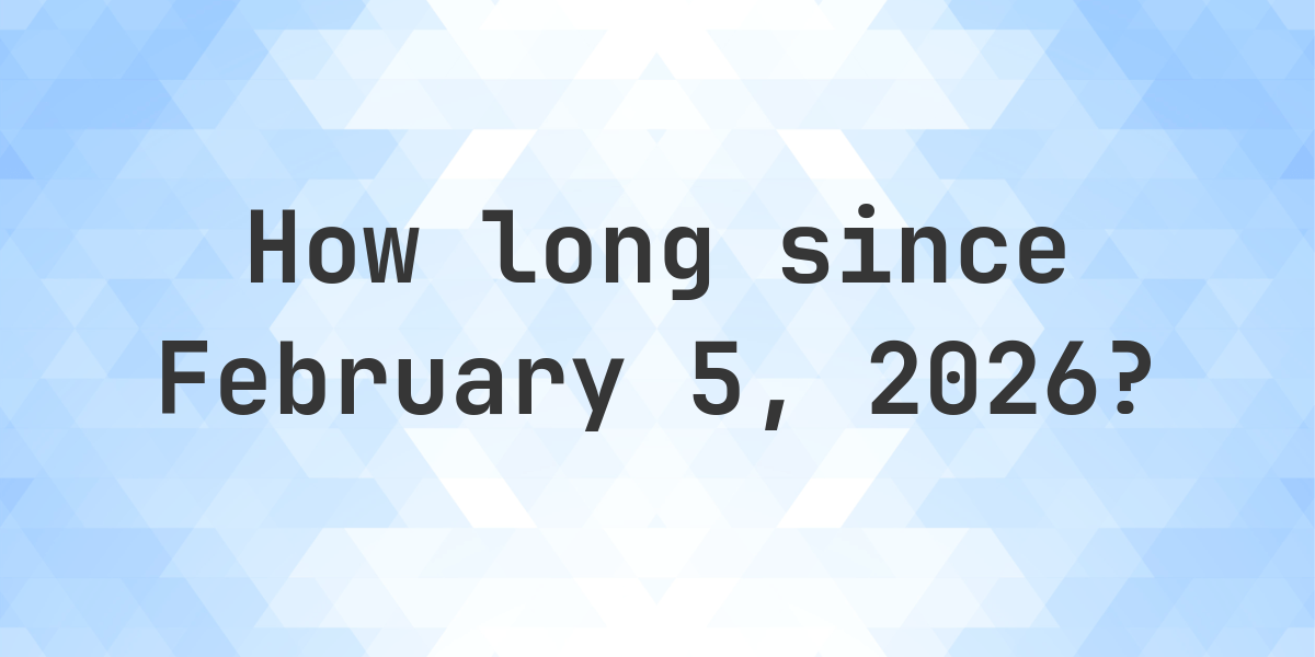 How Many Days Ago Was February 5, 2026? - Calculatio