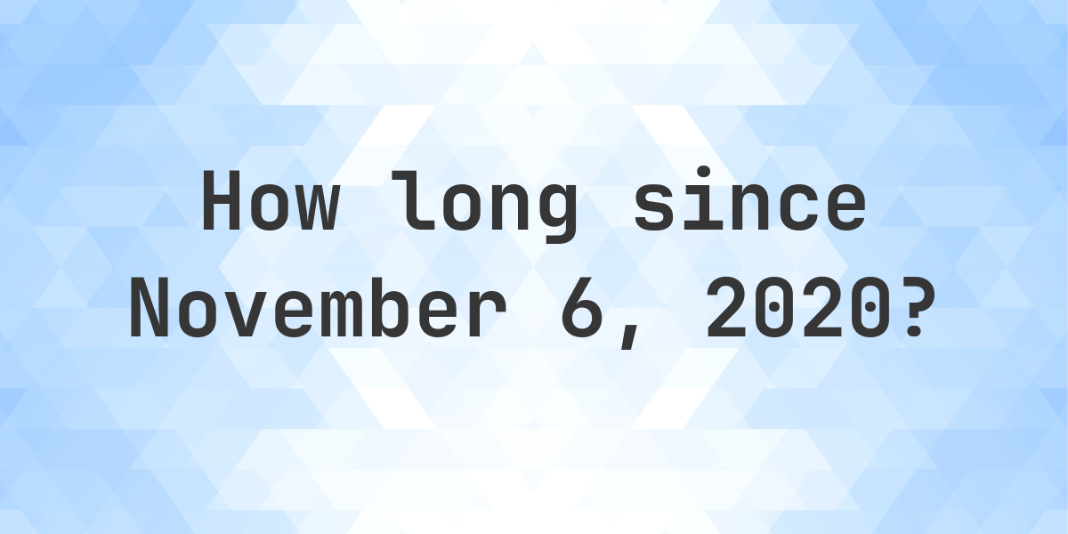 How Many Days Ago Was November 6, 2020? - Calculatio